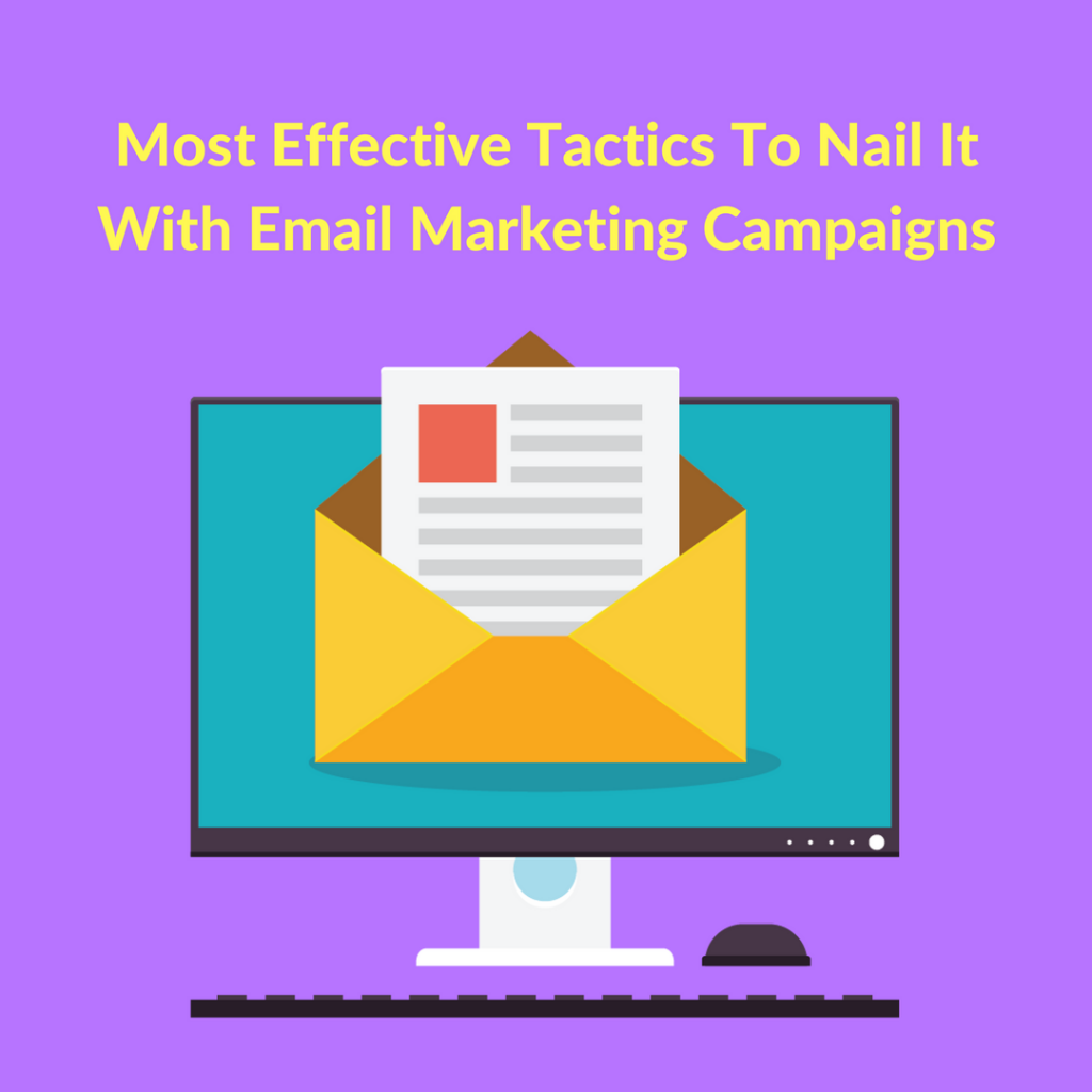 Most Effective Tactics To Nail It With Email Marketing Campaigns
