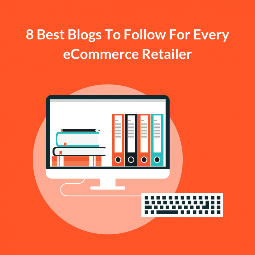 8 Best eCommerce Blogs To Follow For Every eCommerce Retailer