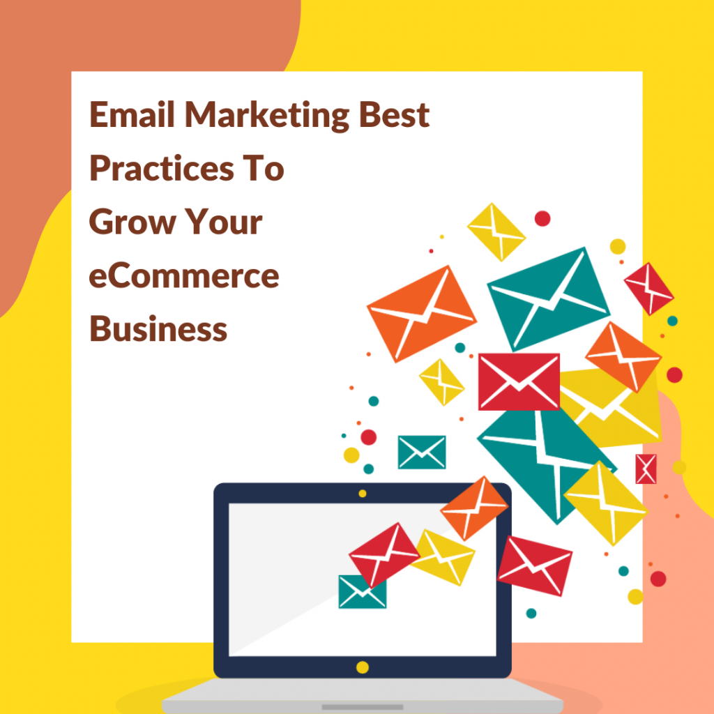 Best Practices For Email Marketing To Grow Your eCommerce Biz