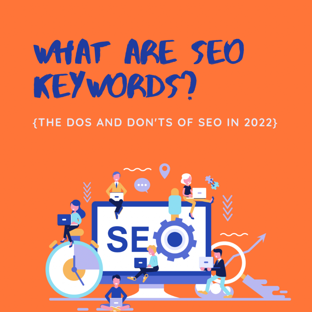 What Are SEO Keywords {The DOs and DON'Ts of SEO in 2022}